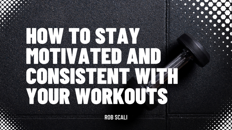 How to Stay Motivated and Consistent with Your Workouts - Rob Scali ...